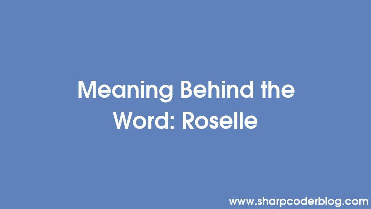 Meaning Behind the Word: Roselle | Sharp Coder Blog Meaning Behind the Word: Roselle | Sharp Coder Blog
