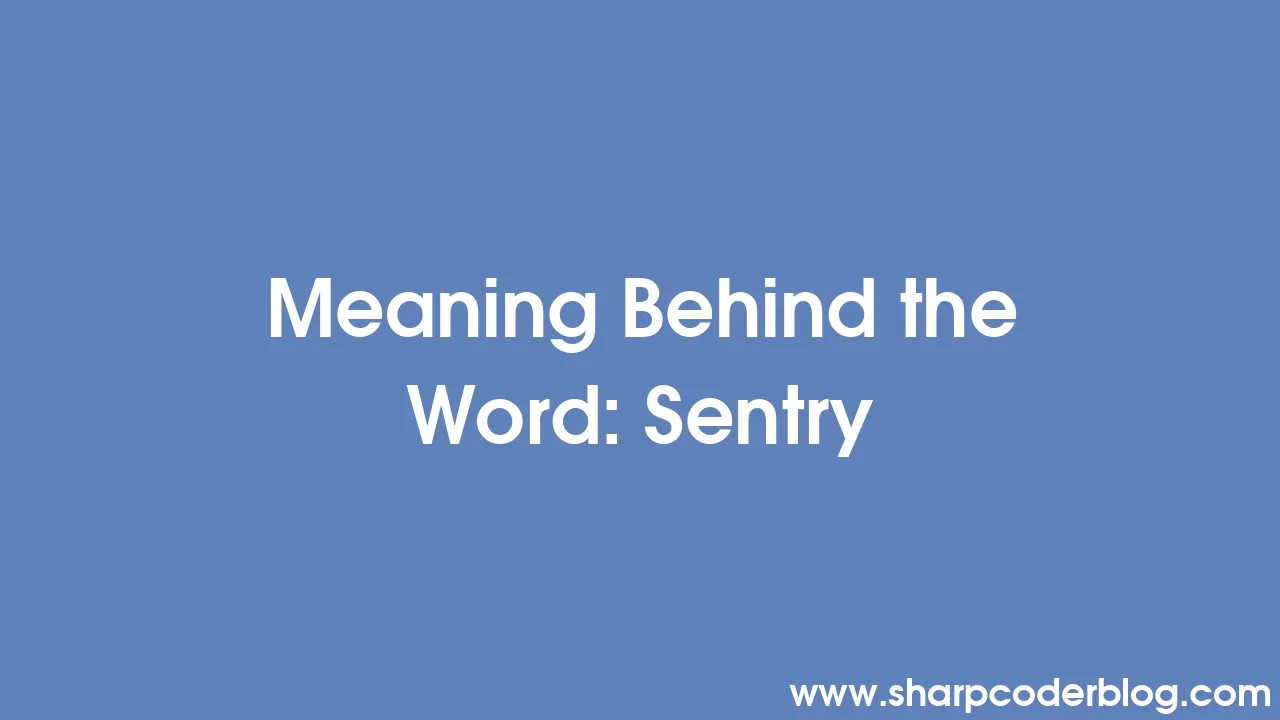 Meaning Behind The Word Sentry Sharp Coder Blog