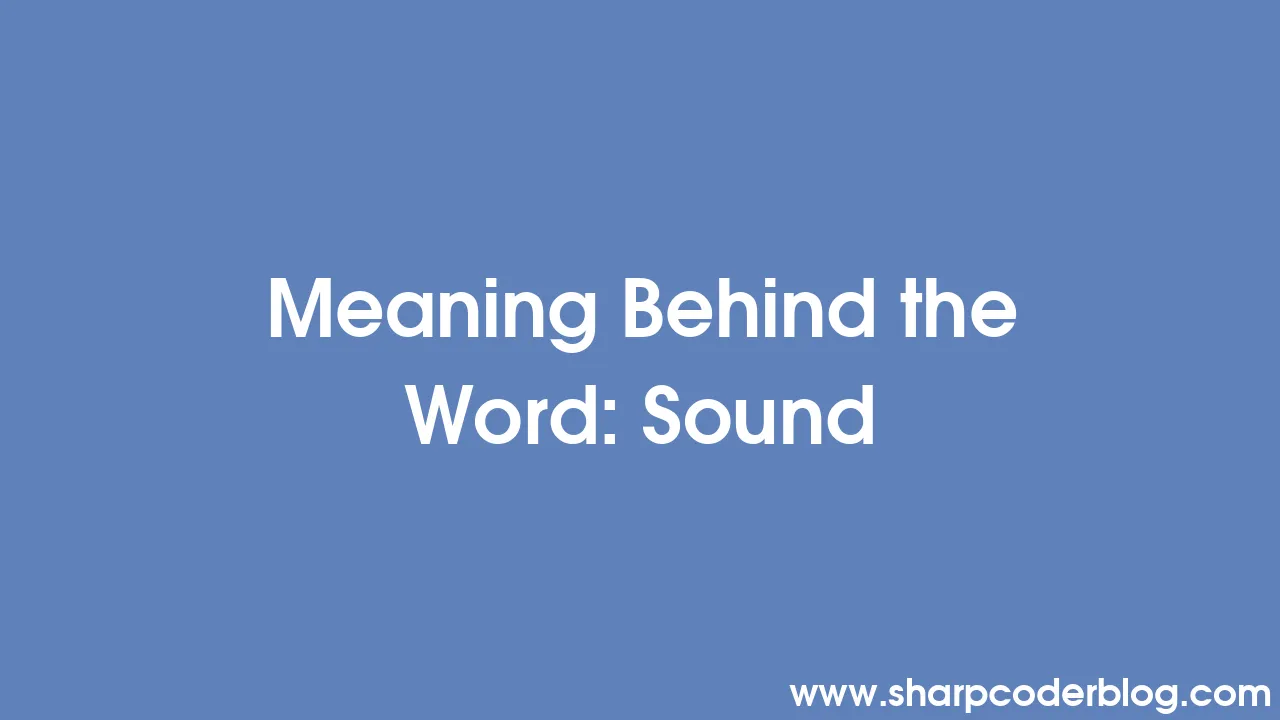 Meaning Behind the Word: Sound | Sharp Coder Blog
