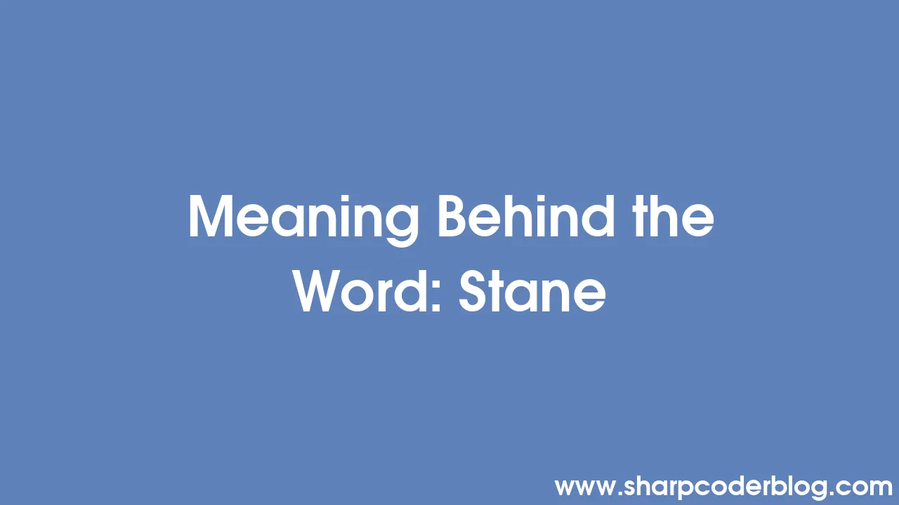 Meaning Behind the Word: Stane | Sharp Coder Blog Meaning Behind the Word: Stane | Sharp Coder Blog