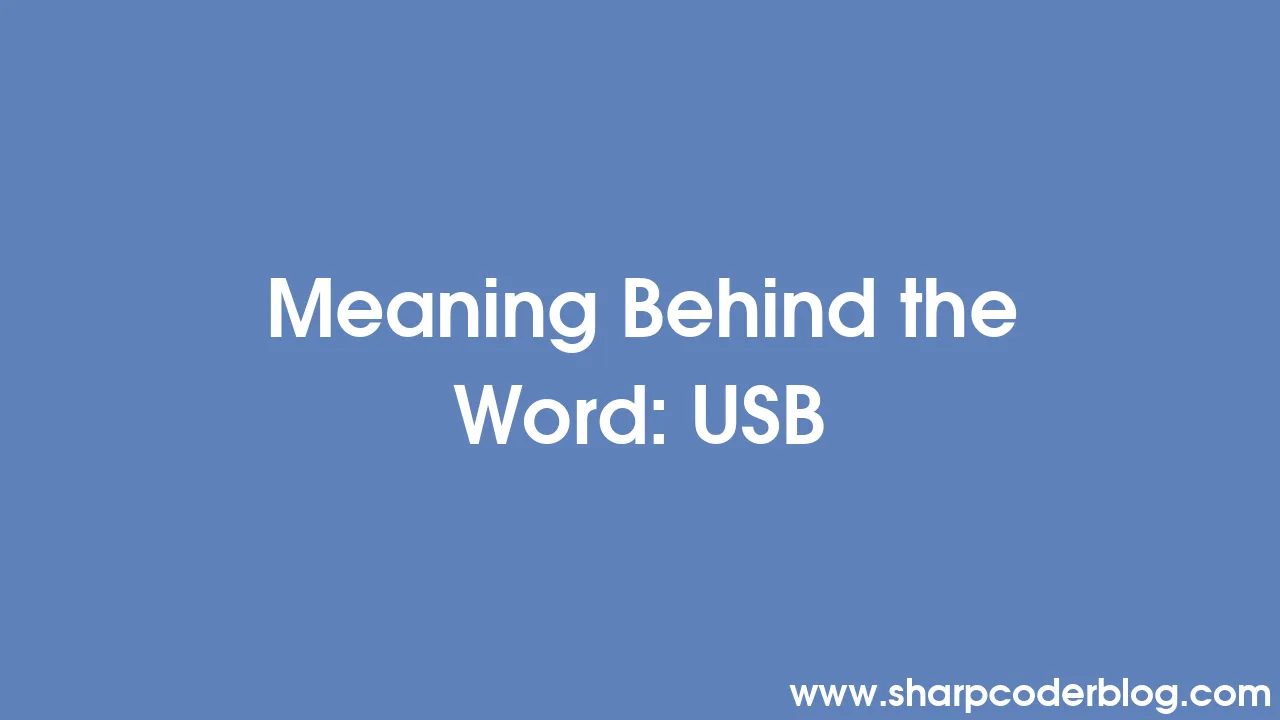 Meaning Behind the Word: USB | Sharp Coder Blog