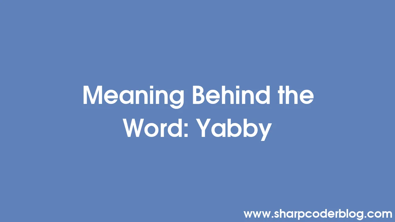 Meaning Behind the Word: Yabby | Sharp Coder Blog