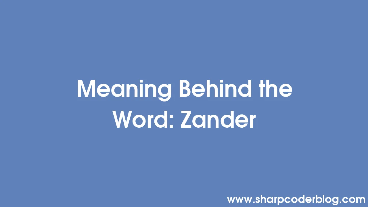 Meaning Behind the Word: Zander | Sharp Coder Blog Meaning Behind the Word: Zander | Sharp Coder Blog