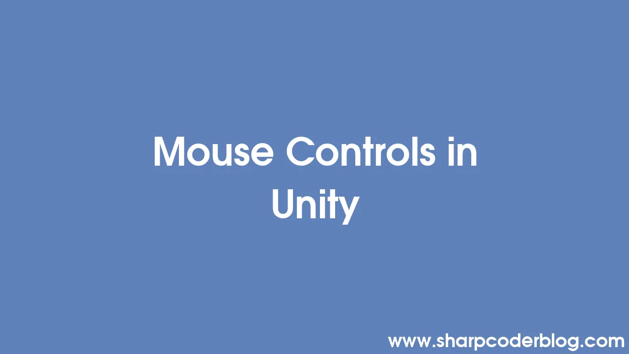 Mouse Controls In Unity Sharp Coder Blog