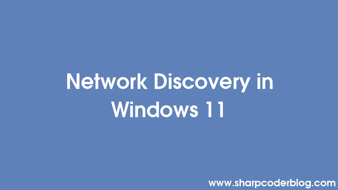Network Discovery in Windows 11 | Sharp Coder Blog