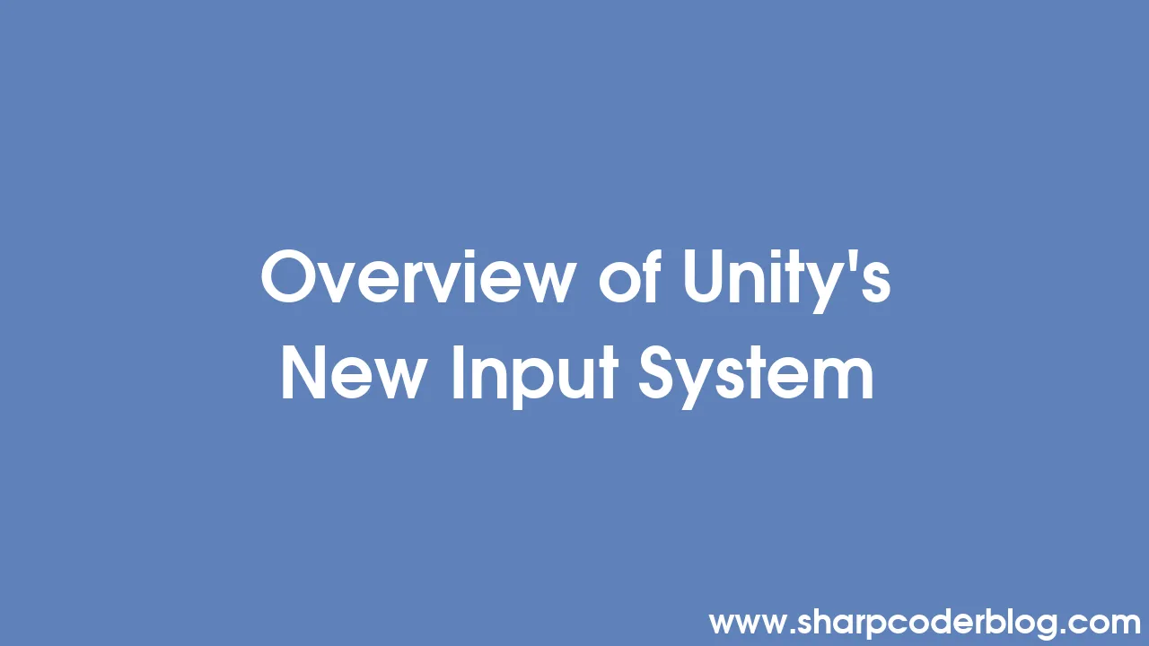 Overview of Unity's New Input System | Sharp Coder Blog Overview of Unity's New Input System | Sharp Coder Blog
