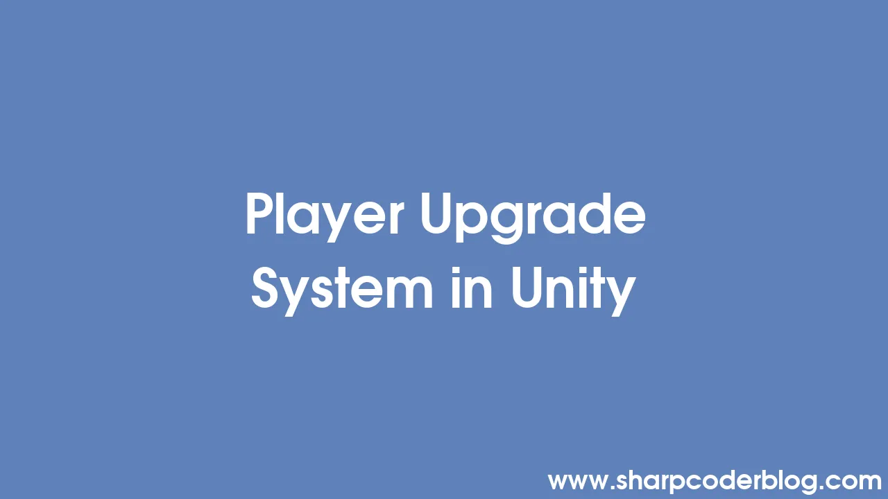Player Upgrade System In Unity Sharp Coder Blog 9706