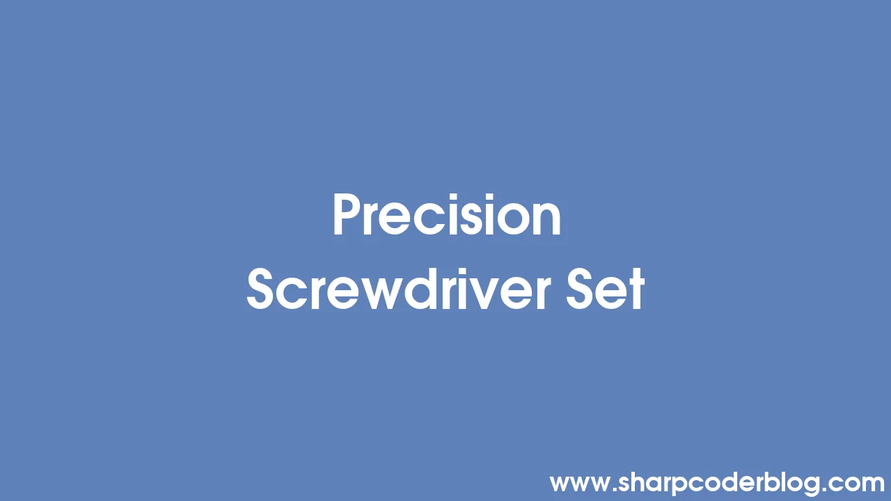 Precision Screwdriver Set | Sharp Coder Blog