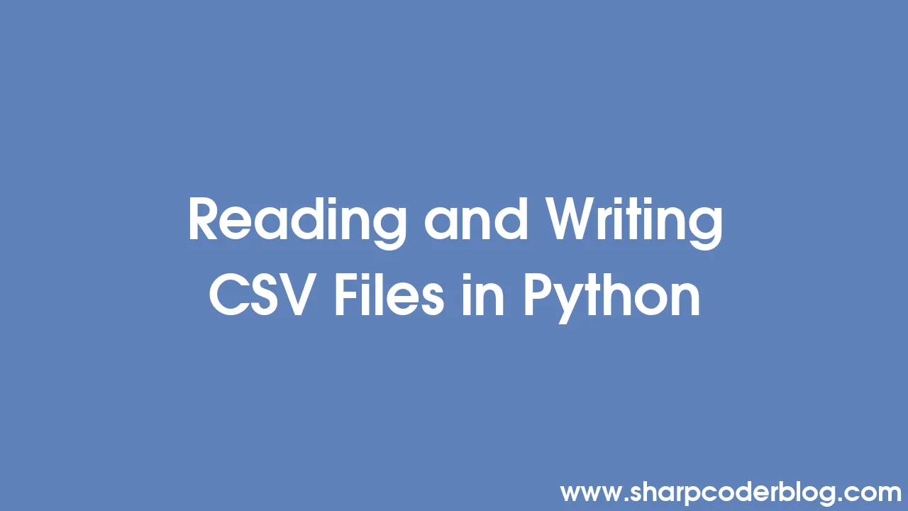 Reading And Writing Csv Files In Python Sharp Coder Blog 6273