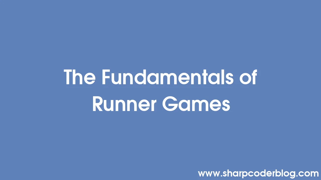 The Fundamentals Of Runner Games Sharp Coder Blog