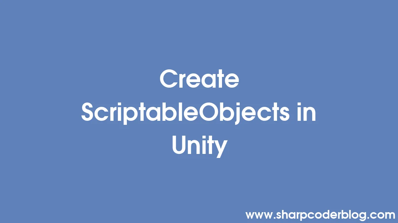 Create Scriptableobjects In Unity Sharp Coder Blog 7401