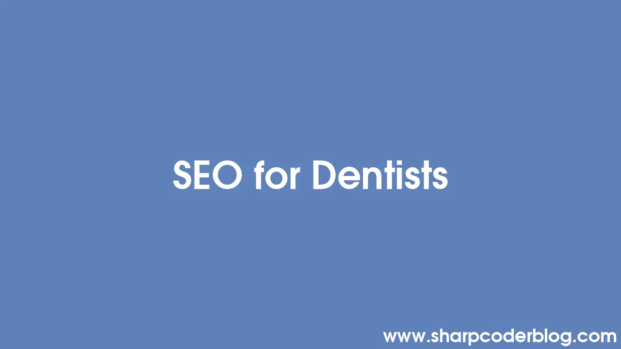 SEO for Dentists | Sharp Coder Blog