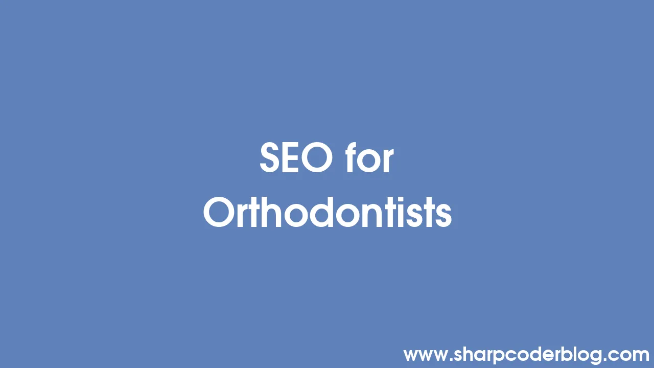 Seo For Orthodontists Sharp Coder Blog