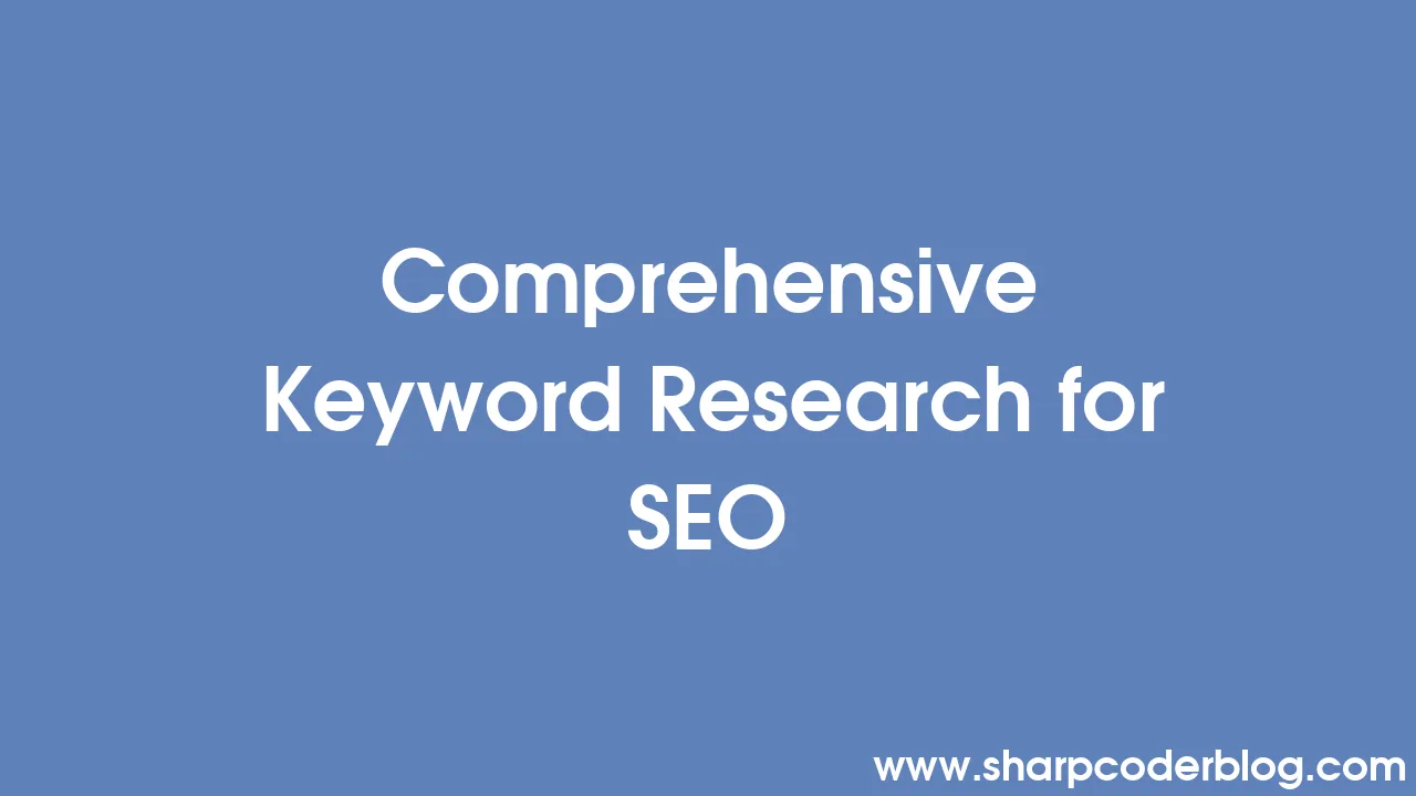 Comprehensive Keyword Research for SEO | Sharp Coder Blog