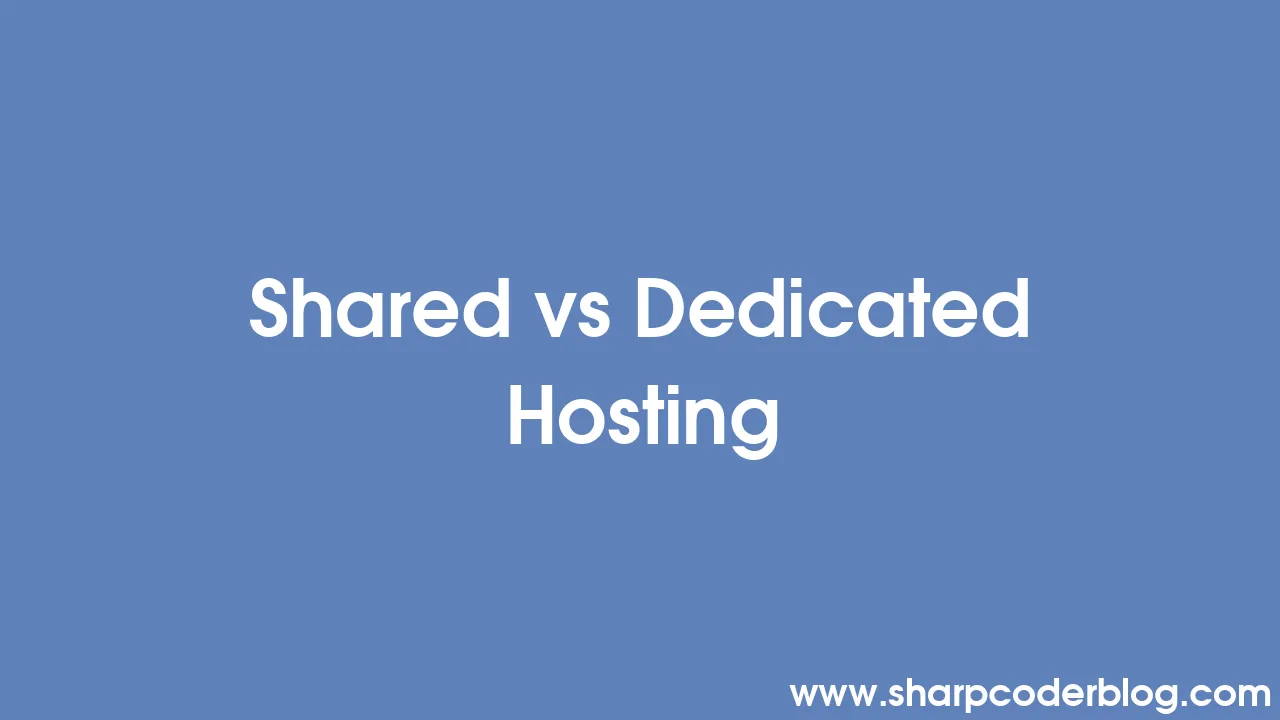 Shared vs. Dedicated Hosting | Sharp Coder Blog Shared vs. Dedicated Hosting | Sharp Coder Blog