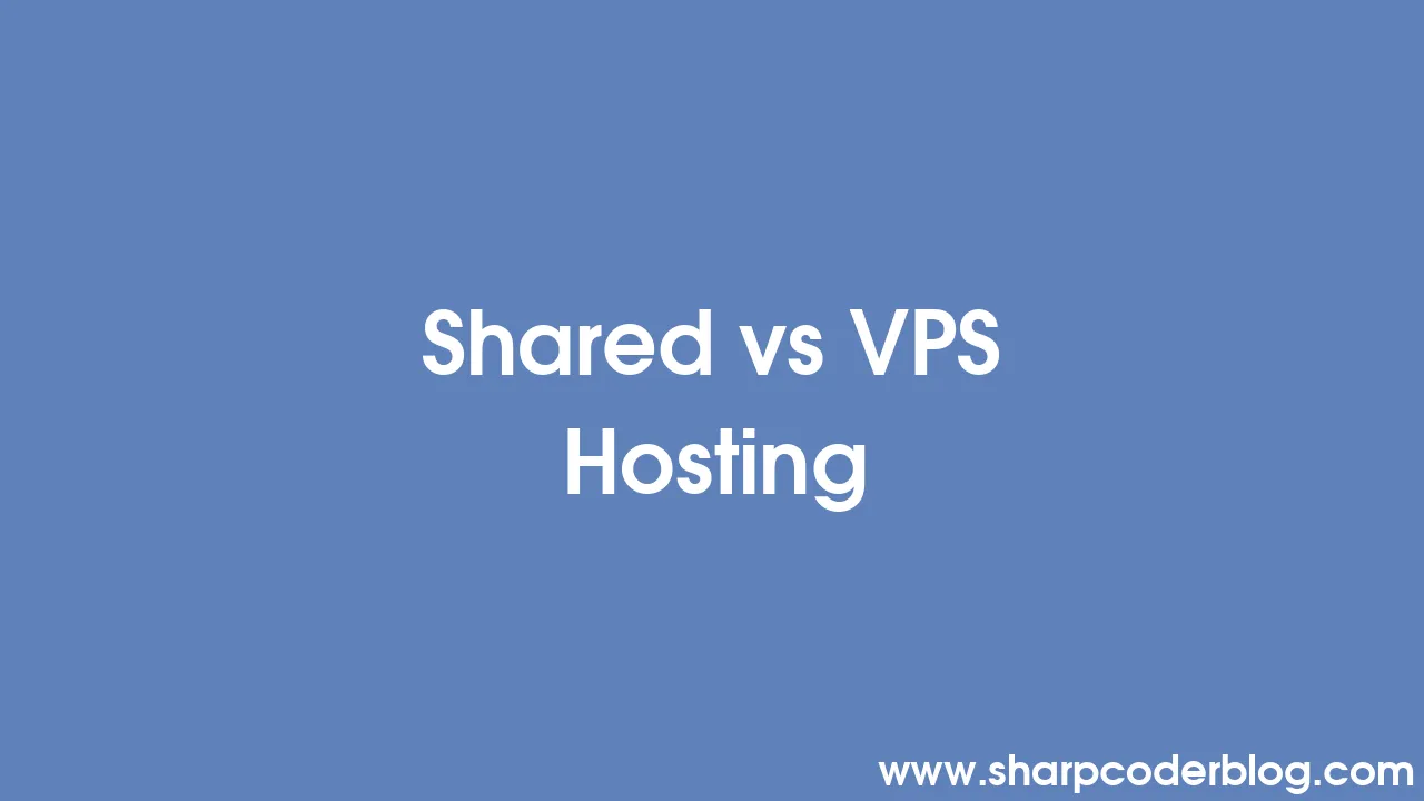Shared Vs Virtual Private Server Vps Hosting Sharp Coder Blog
