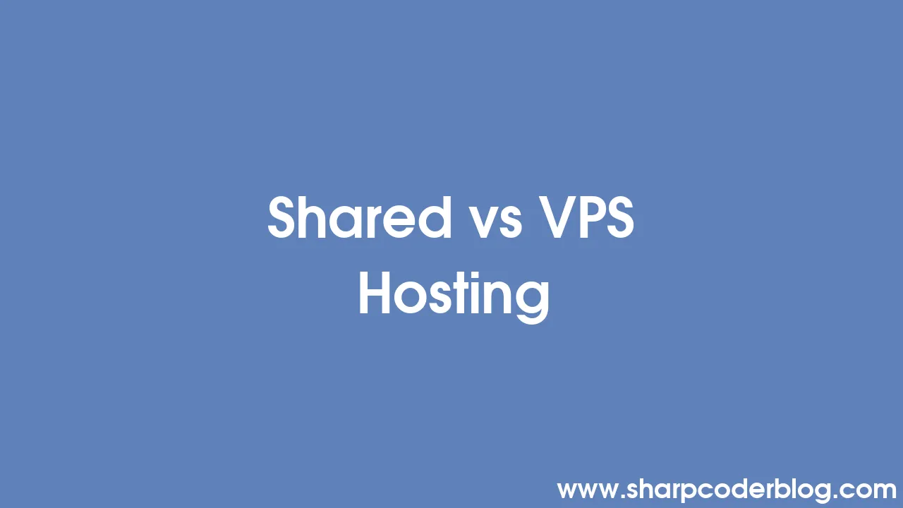 Shared Vs Vps Hosting Sharp Coder Blog
