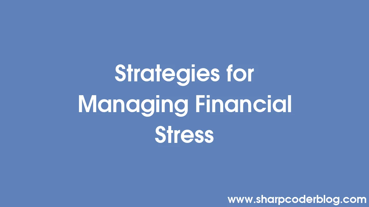 Strategies for Managing Financial Stress | Sharp Coder Blog