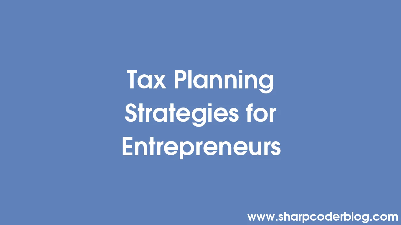 Tax Planning Strategies for Entrepreneurs | Sharp Coder Blog