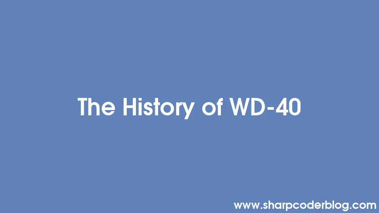 The History of WD-40 | Sharp Coder Blog