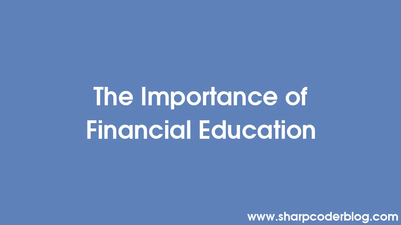 The Importance of Financial Education | Sharp Coder Blog