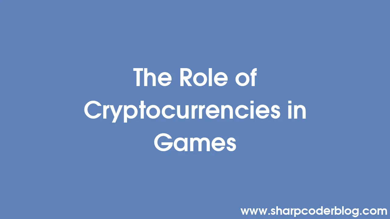 The Role of Cryptocurrencies in Games | Sharp Coder Blog
