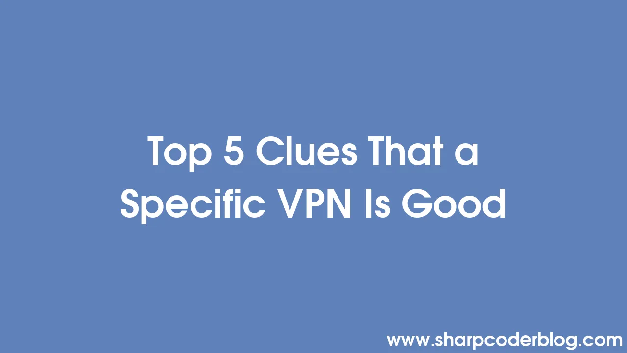 Top 5 Clues That A Specific Vpn Is Good Sharp Coder Blog