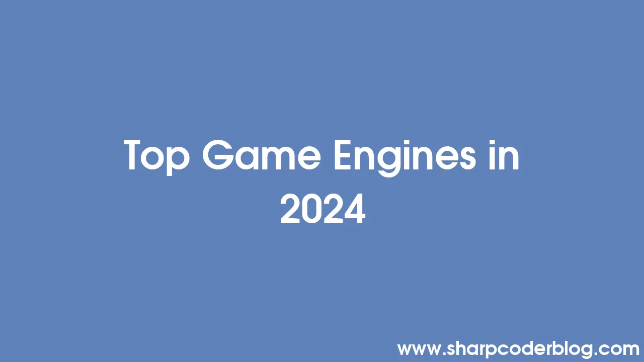 Top Game Engines In 2024 Sharp Coder Blog 2247
