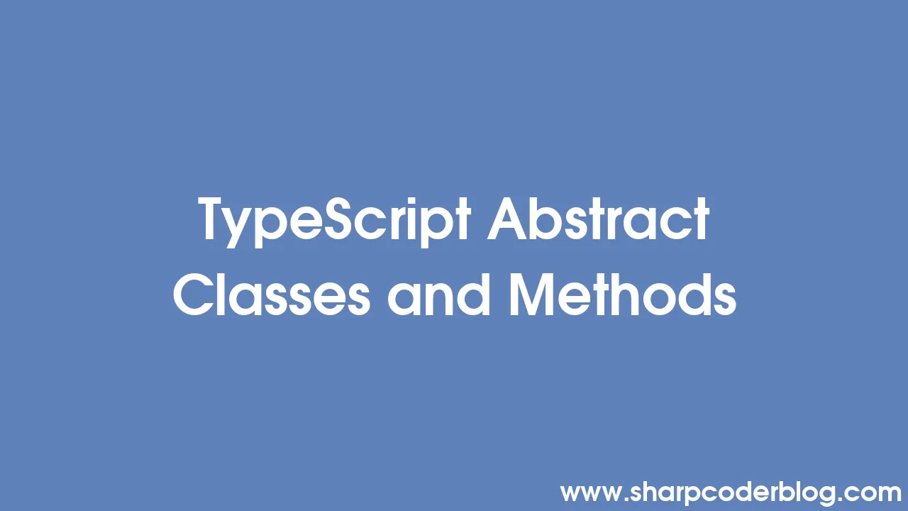 Typescript Abstract Classes And Methods Sharp Coder Blog 5344
