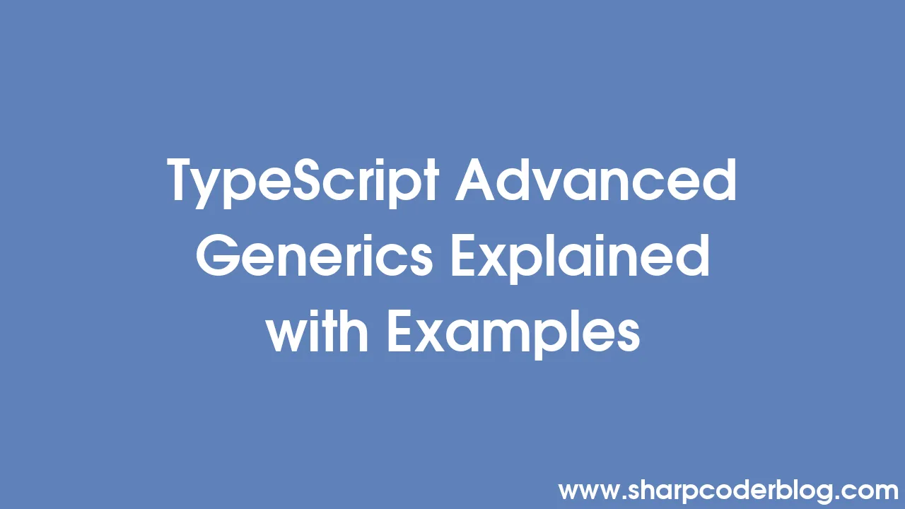 Typescript Advanced Generics Explained With Examples Sharp Coder Blog 5320