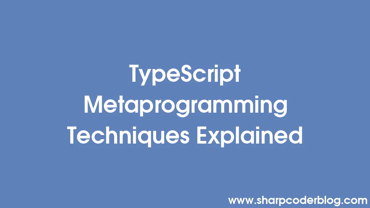 Typescript Metaprogramming Techniques Explained Sharp Coder Blog 0108