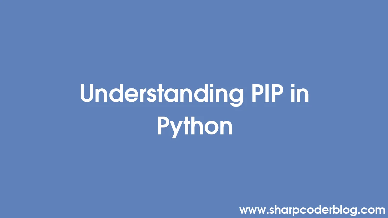 Understanding Pip In Python Sharp Coder Blog 9360