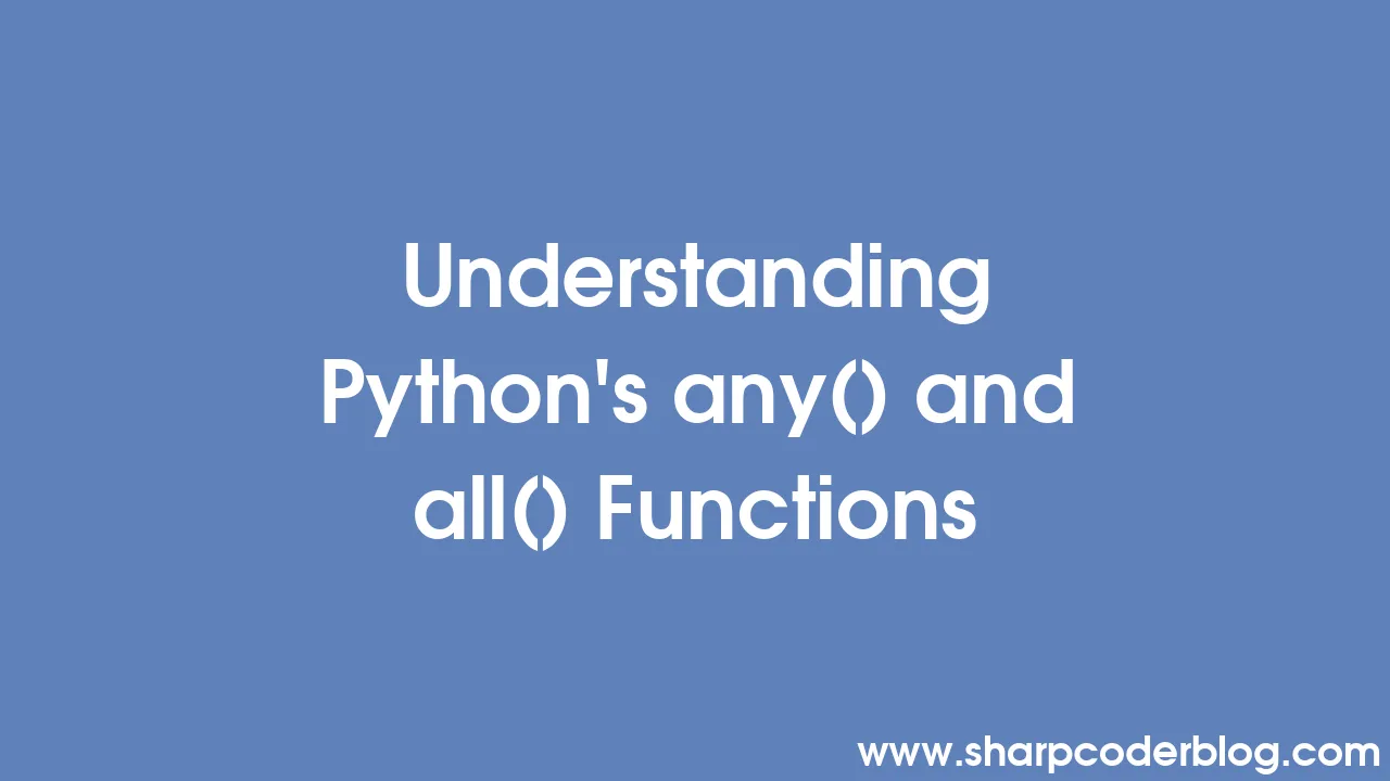 Understanding Pythons Any And All Functions Sharp Coder Blog 9695