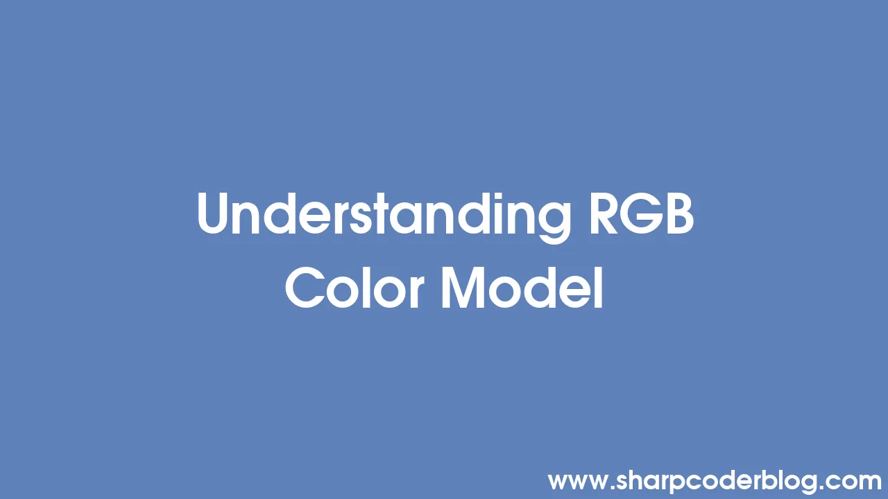 Understanding Rgb Color Model Sharp Coder Blog