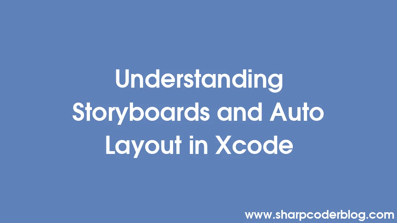 Understanding Storyboards And Auto Layout In Xcode Sharp Coder Blog