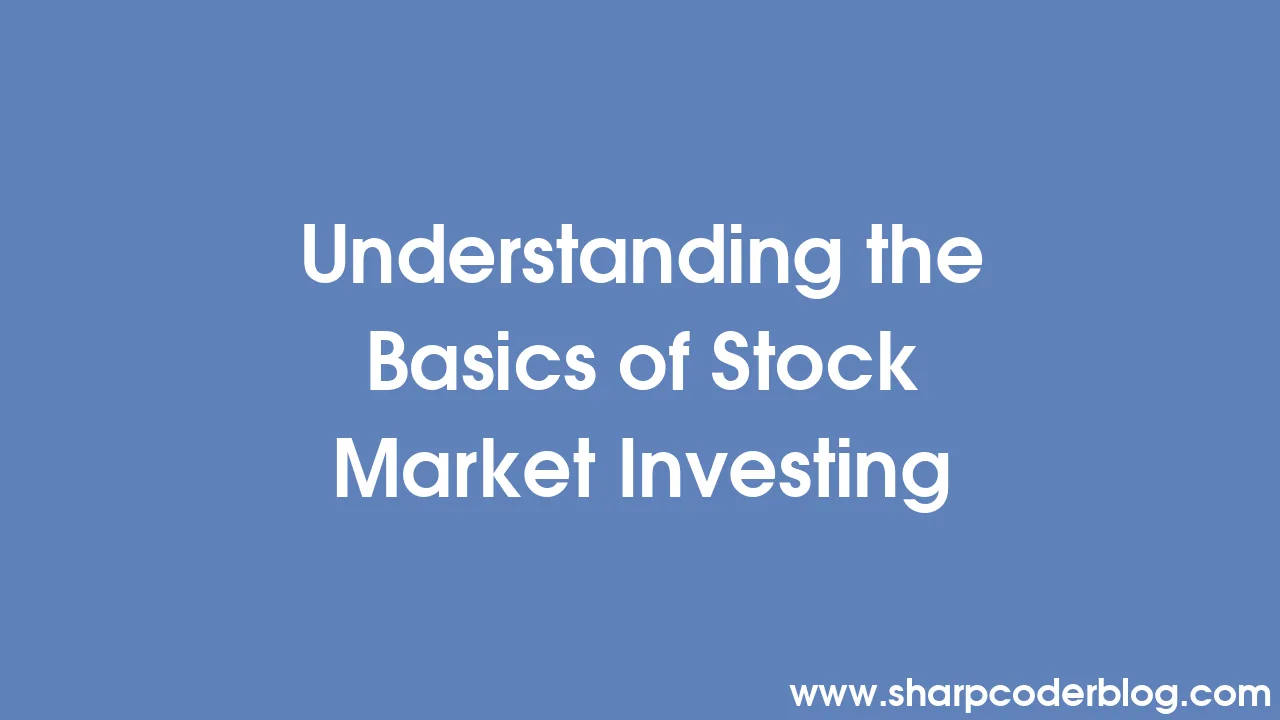 Understanding the Basics of Stock Market Investing | Sharp Coder Blog