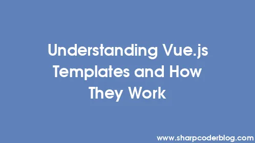 Understanding Vue.js Templates and How They Work - Thumbnail