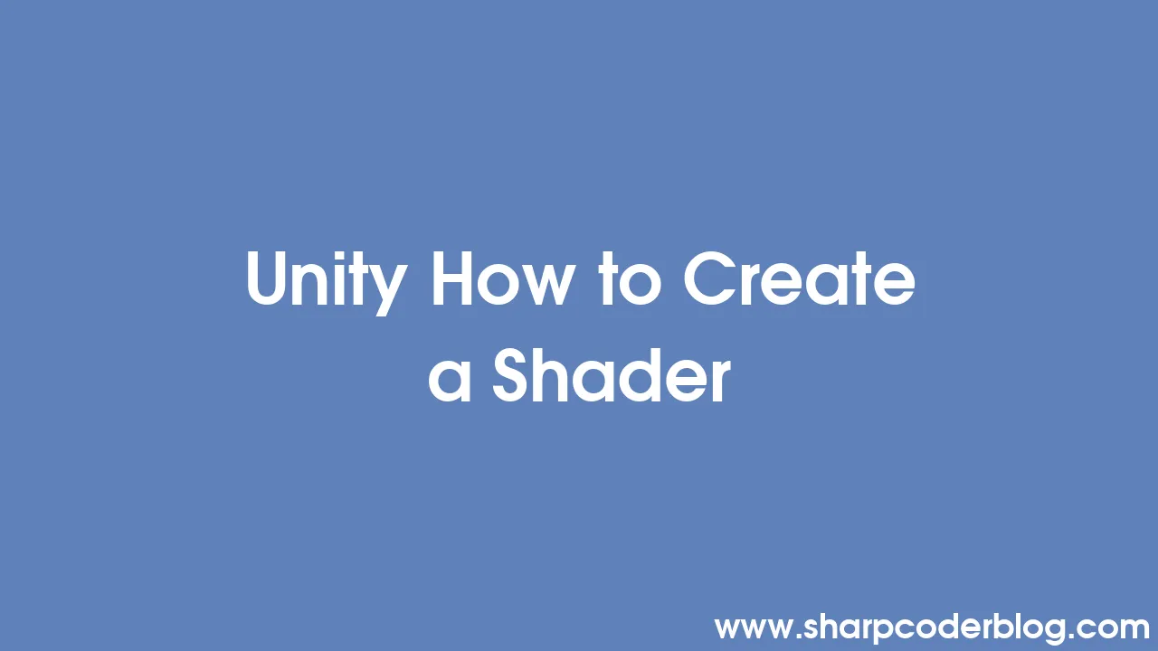 Unity How To Create A Shader Sharp Coder Blog 9142