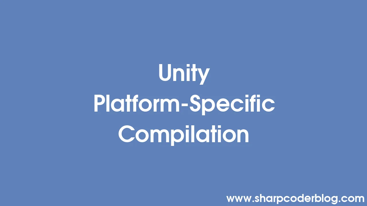Unity Platform Specific Compilation Sharp Coder Blog 6026