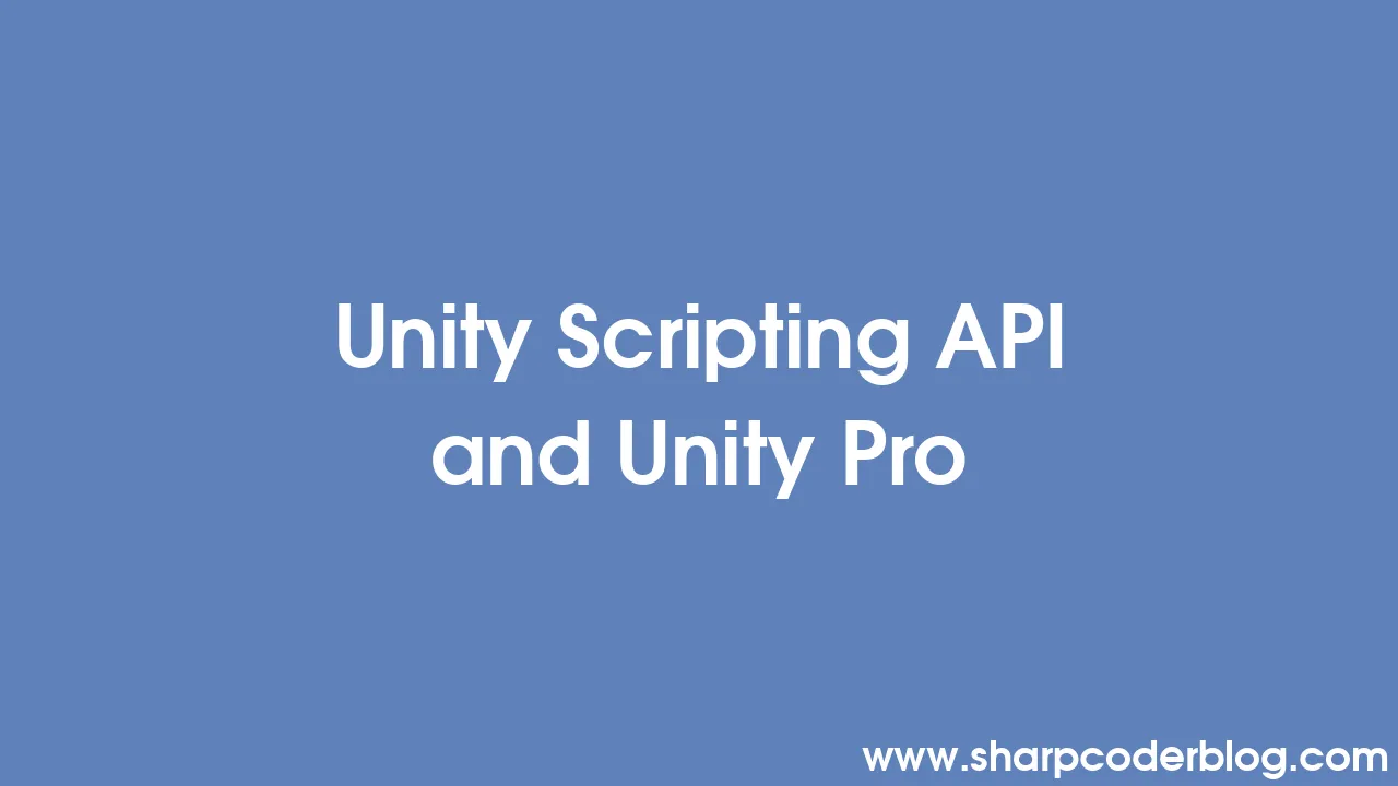 Unity Scripting Api And Unity Pro Sharp Coder Blog 5121
