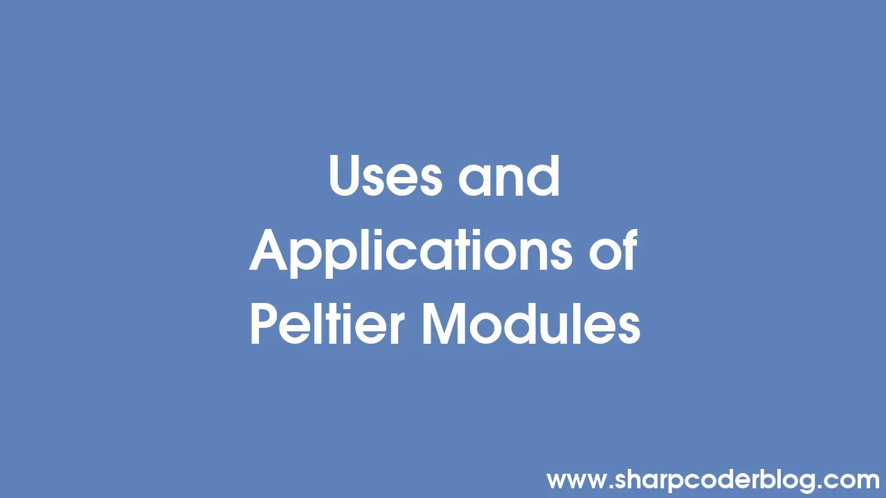 Uses And Applications Of Peltier Modules Sharp Coder Blog