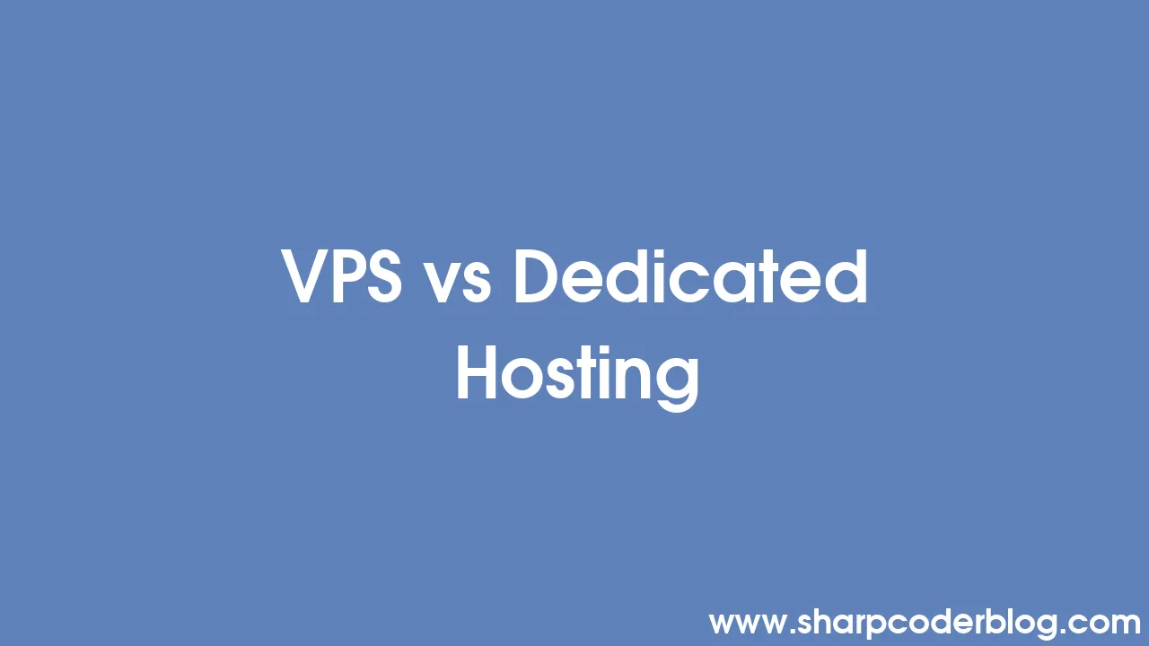 Virtual Private Server Vps Vs Dedicated Hosting Sharp Coder Blog