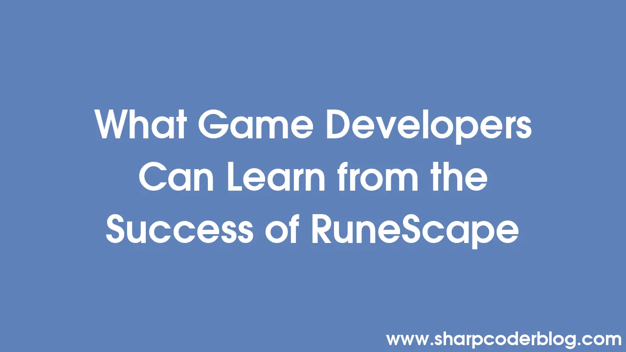 What Game Developers Can Learn From The Success Of Runescape Sharp