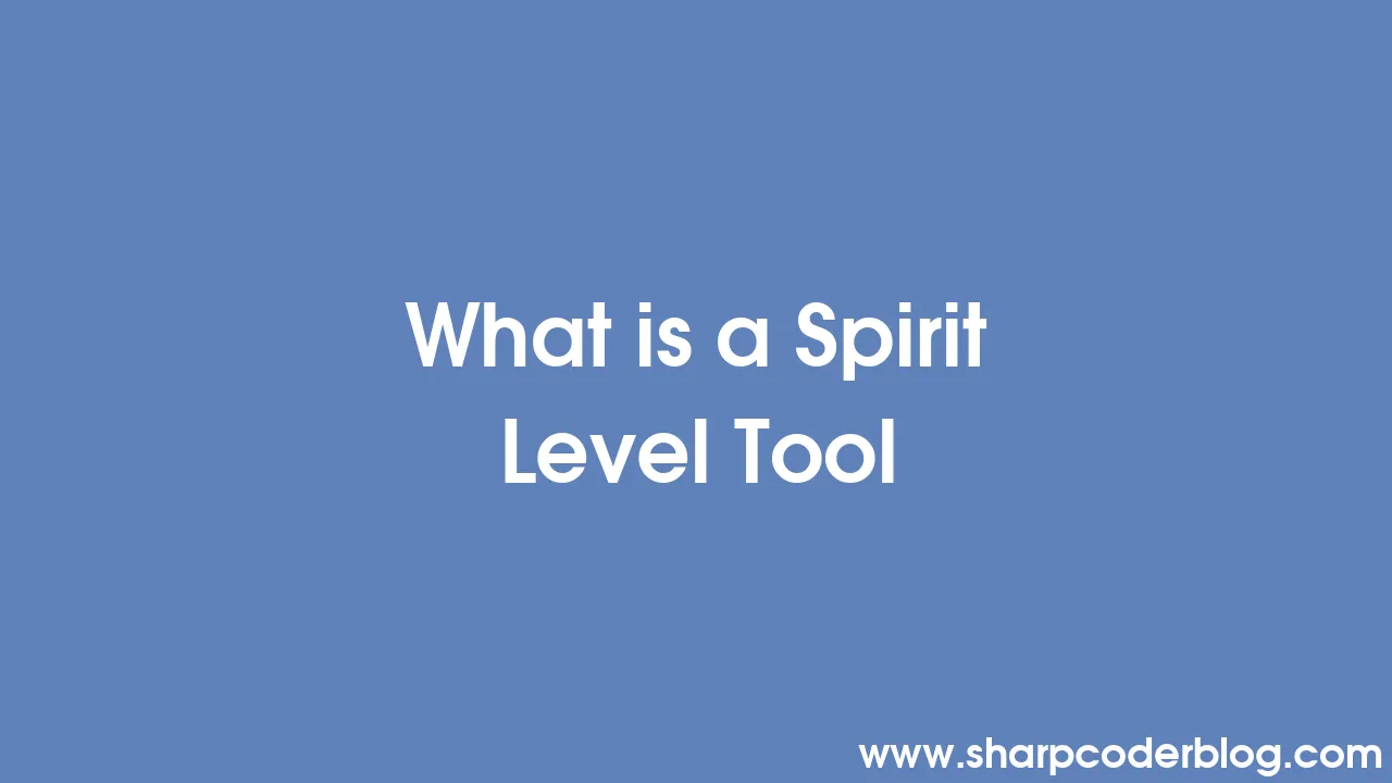 What is a Spirit Level Tool | Sharp Coder Blog