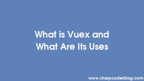 What is Vuex and What Are Its Uses - Thumbnail
