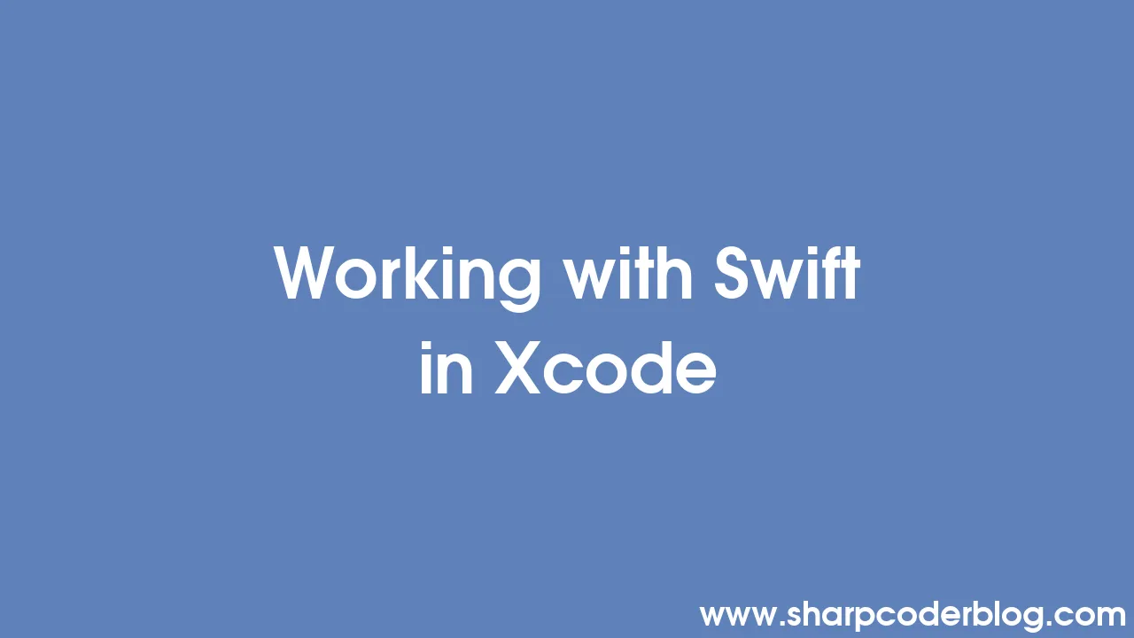 Working With Swift In Xcode Sharp Coder Blog 8104
